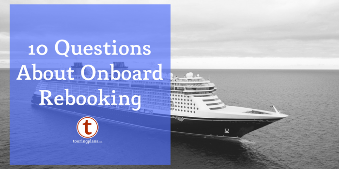 10 Questions About Rebooking Onboard a Disney Cruise | TouringPlans.com ...