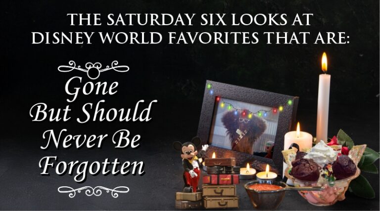 The SATURDAY SIX Looks at Disney World Favorites That Are Gone but ...